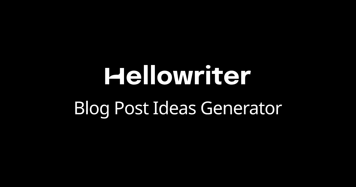 Blog Post Ideas Generator Hellowriter Ai